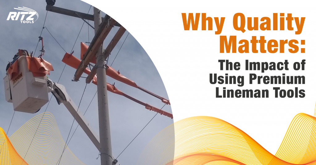 Why Quality Matters: The Impact of Using Premium Lineman Tools
