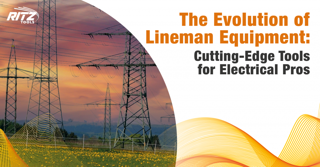 The Evolution of Lineman Equipment: Tools for Electrical Pros