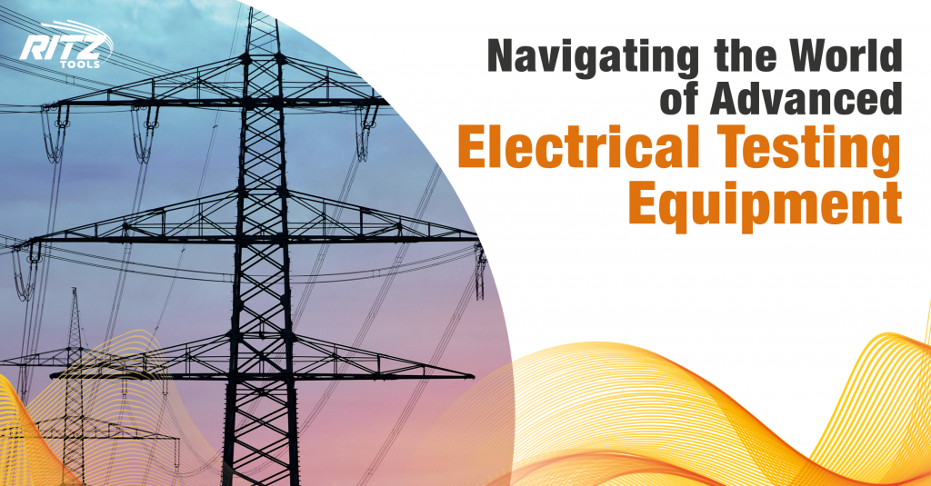 Navigating the World of Advanced Electrical Testing Equipment - Ritz Tools